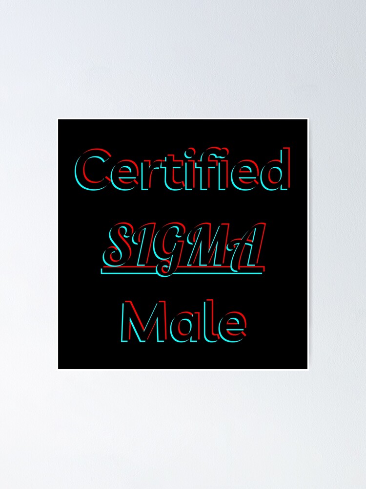 "Certified Sigma male" Poster by TheCorrectLeft | Redbubble