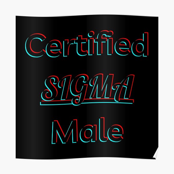 "Certified Sigma male" Poster by TheCorrectLeft | Redbubble