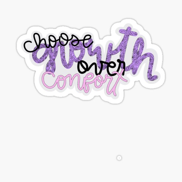 "Choose growth over comfort " Sticker for Sale by fernandaolv | Redbubble