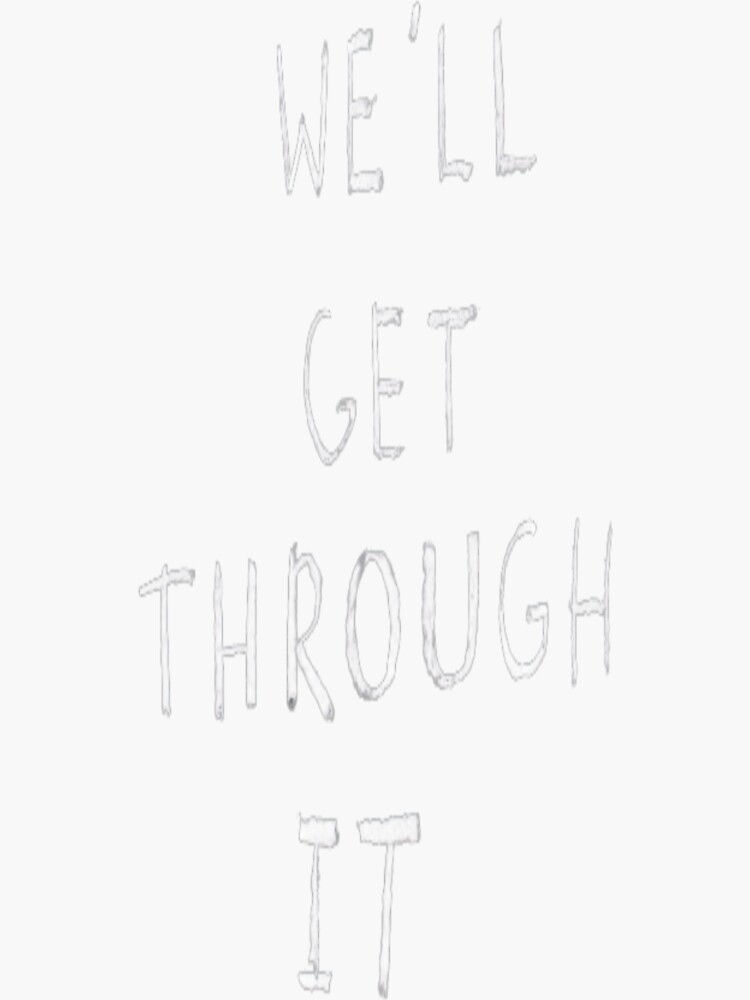 ""We'll get through it"" Sticker for Sale by 2022Vision | Redbubble