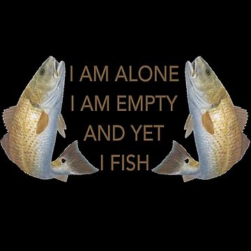 "I am alone. I am empty. And yet, I fish" Cap for Sale by AlyshaNewton ...