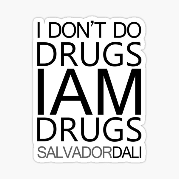 "I don't do drugs I am drugs" Sticker by BrendanGraham | Redbubble