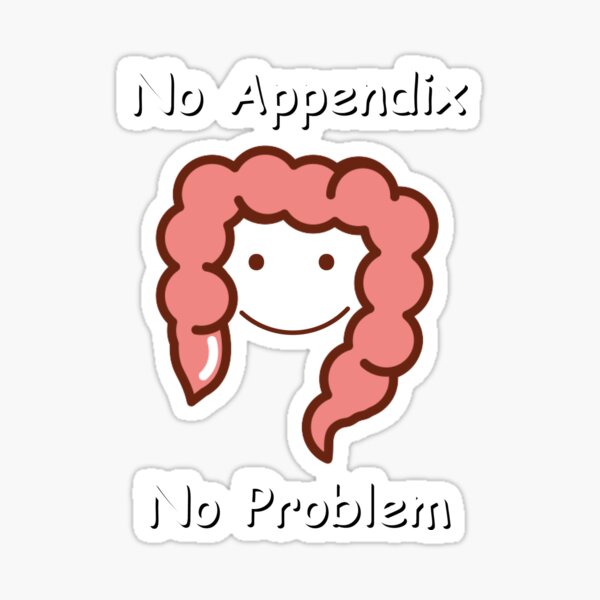 "No Appendix No Problem - Appendix Surgery" Sticker for Sale by ...