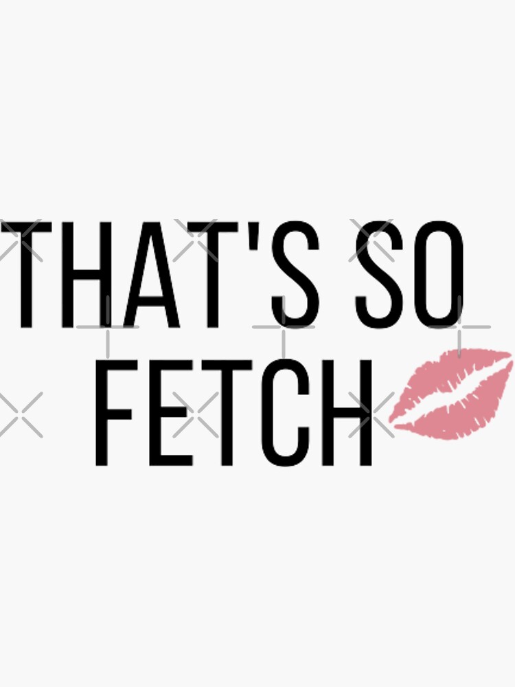"That's so fetch" Sticker for Sale by sticker-house | Redbubble