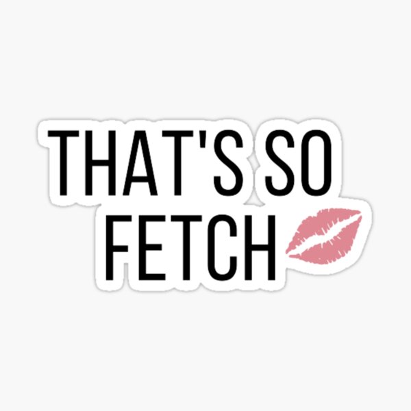 "That's so fetch" Sticker for Sale by sticker-house | Redbubble
