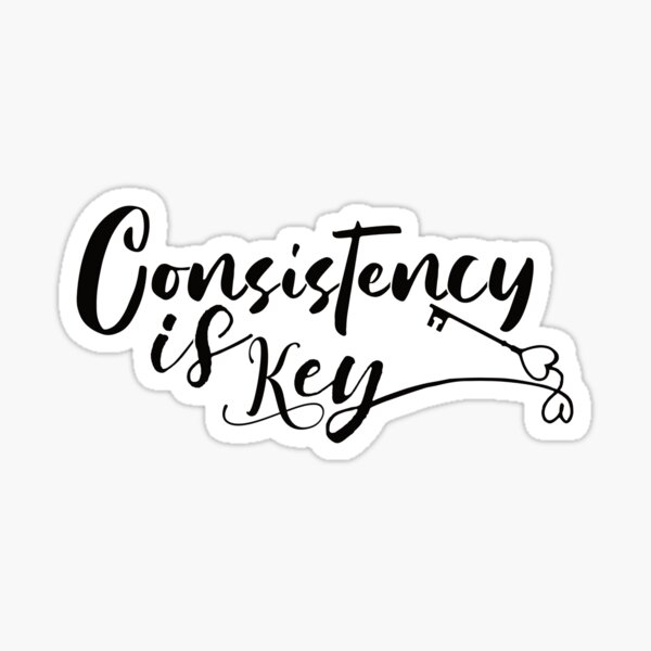"Consistency is Key" Sticker for Sale by Random-tings-0 | Redbubble