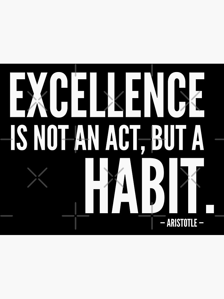 "Excellence is not an act, but a habit. Aristotle [Inspirational Quote ...