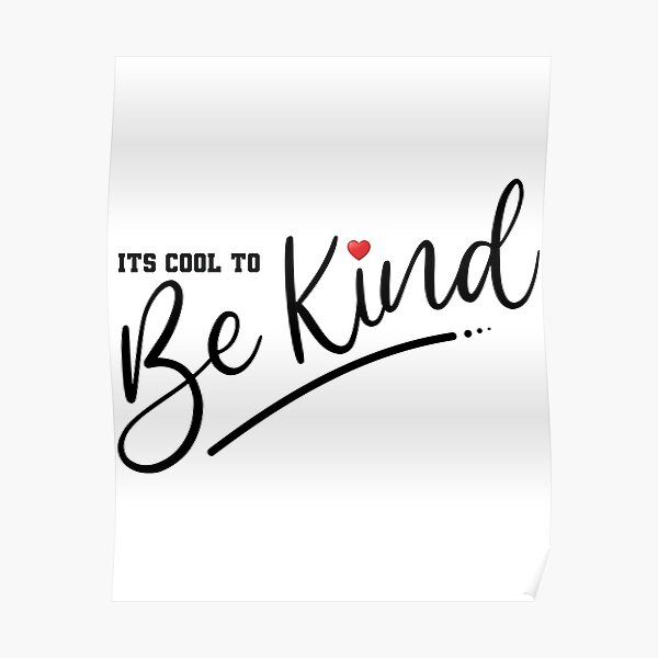 "It's Cool To Be Kind" Poster for Sale by amishacreates | Redbubble