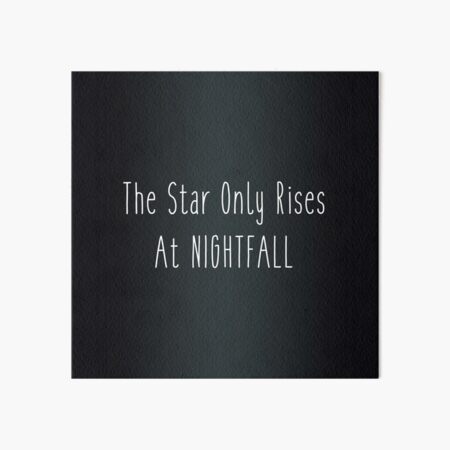 "the star only rises at nightfall" Art Board Print for Sale by corbrand ...