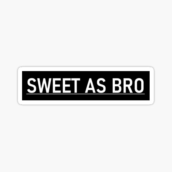 "SWEET AS BRO" Sticker for Sale by PSheekey | Redbubble