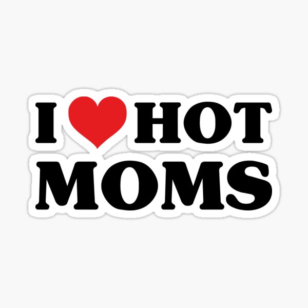 I Love Hot Moms Funny Red Heart Love Moms Sticker For Sale By