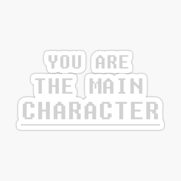 "you are the main character" Sticker for Sale by Quoteshirtsx | Redbubble