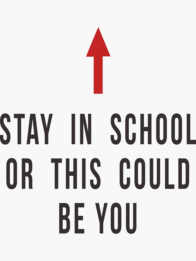 "Stay In School Or This Could Be You" Sticker for Sale by ccuk66 ...