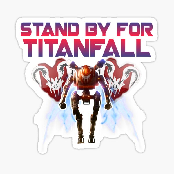 "Stand by for titanfall " Sticker for Sale by KingPriscillay | Redbubble