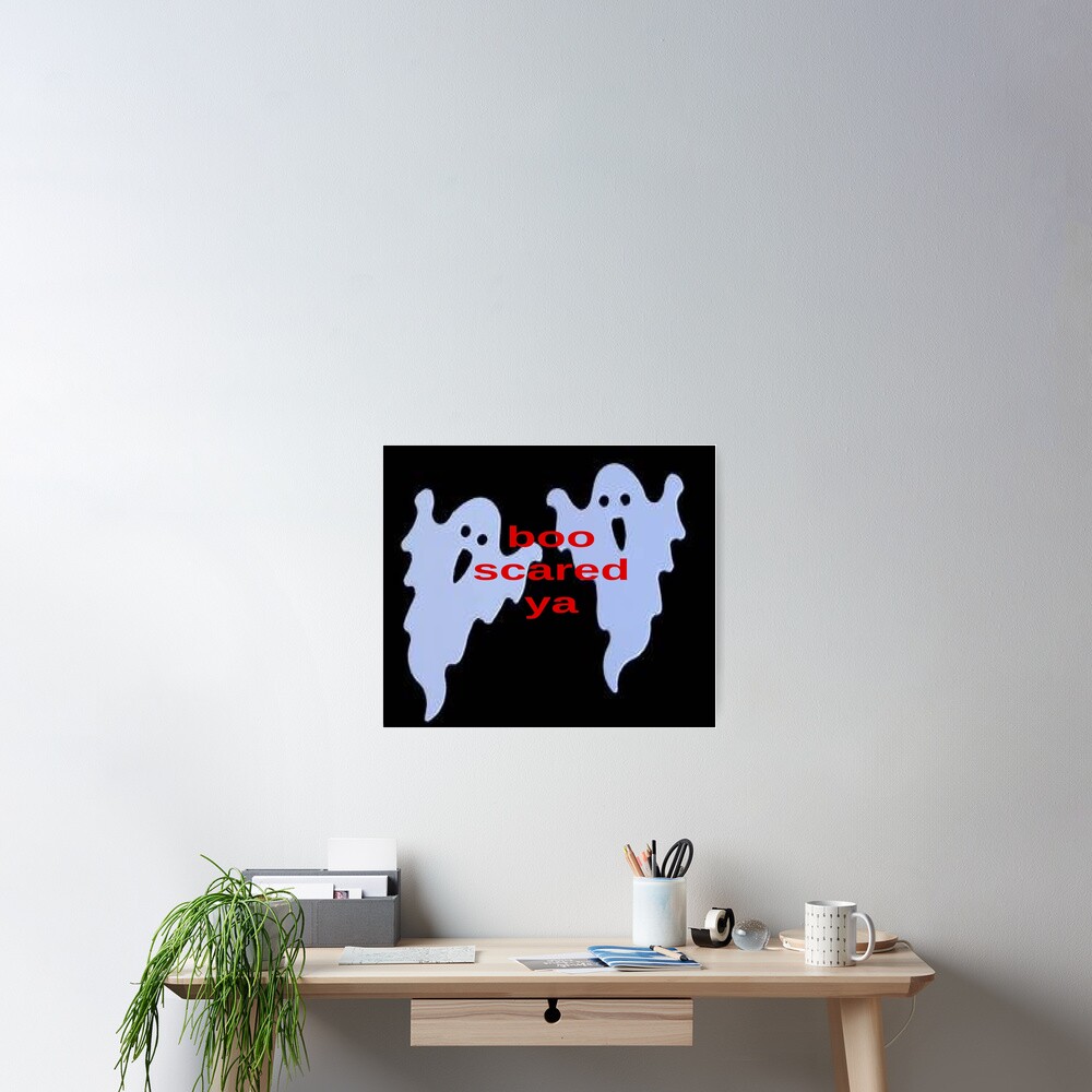 "boo scared ya" Poster by nigejohn | Redbubble