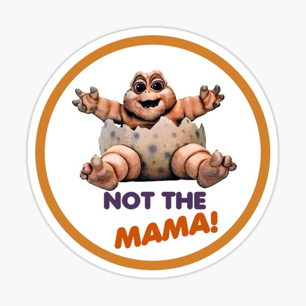 "Not The Mama! Dinosaurs 1980s Baby Sinclair" Sticker for Sale by ...