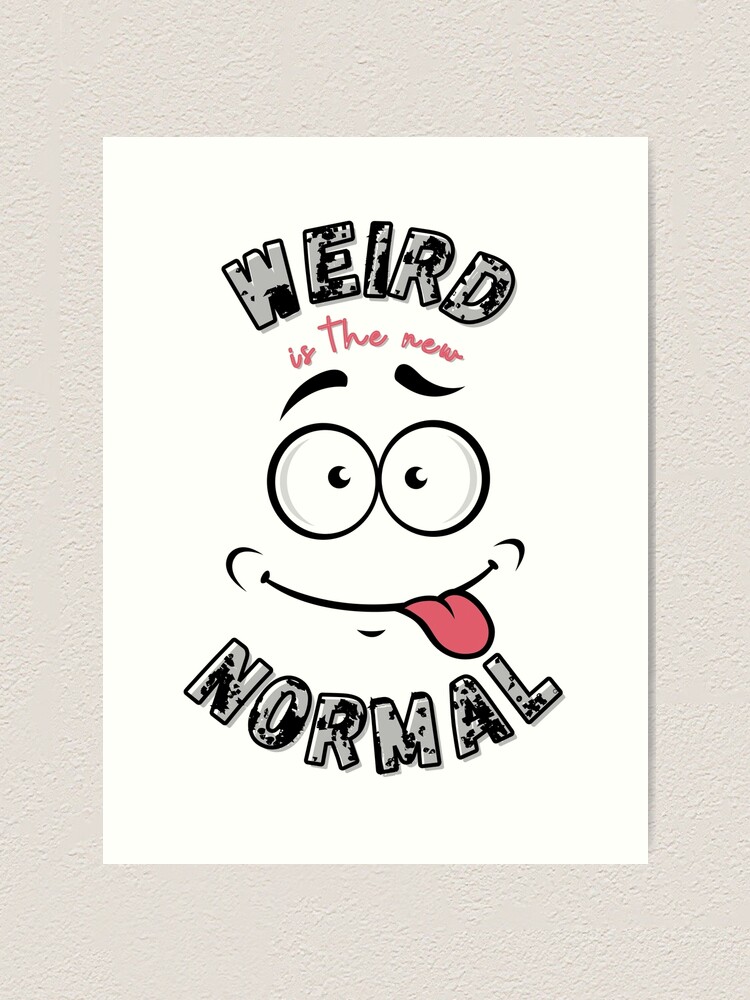"'Weird is the New Normal',Funny face graphic social statement cute ...