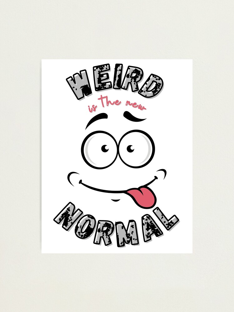 "'Weird is the New Normal',Funny face graphic social statement cute ...