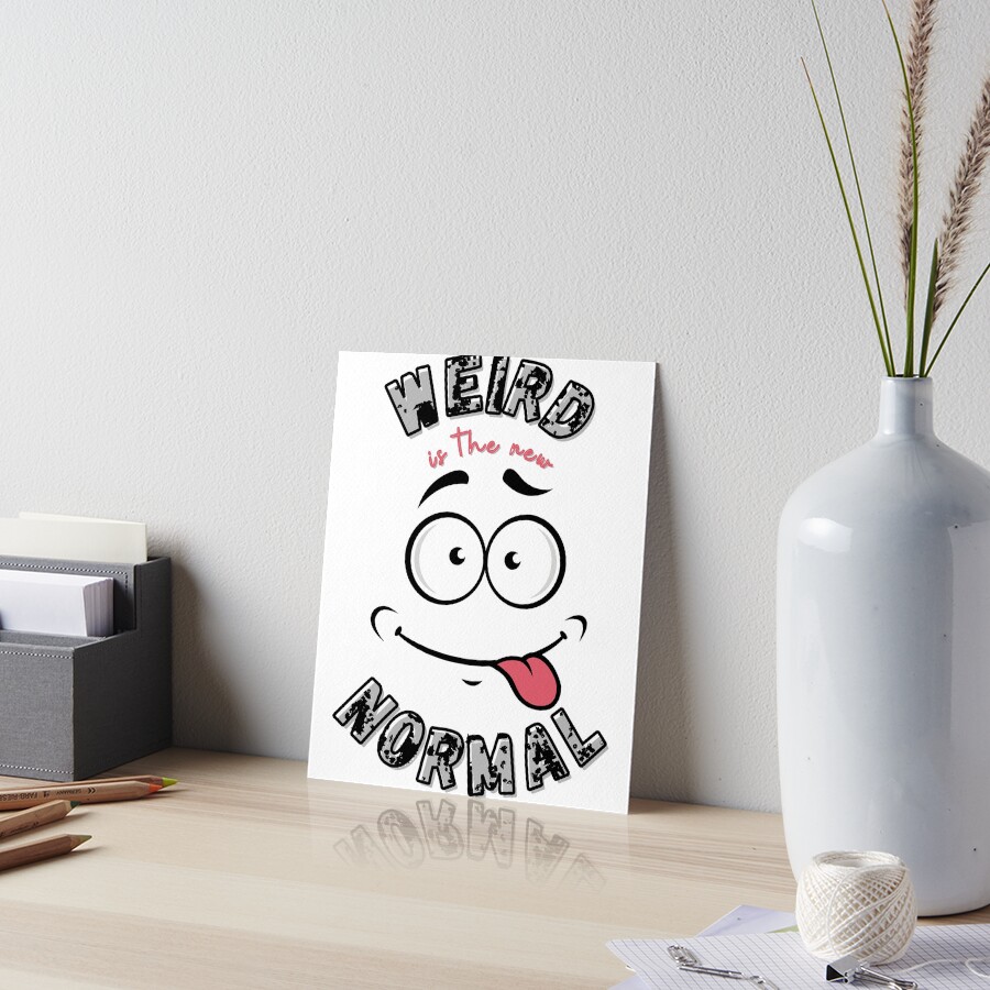 "'Weird is the New Normal',Funny face graphic social statement cute ...