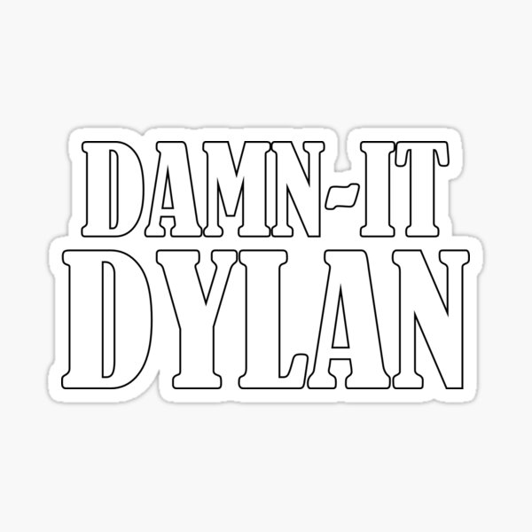 "Damn-it Dylan" Sticker by MBHomeland | Redbubble