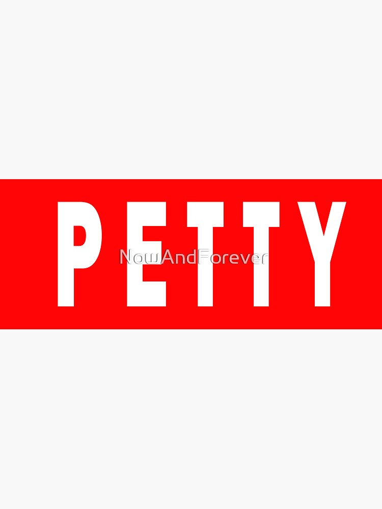 "PETTY" Sticker for Sale by NowAndForever | Redbubble