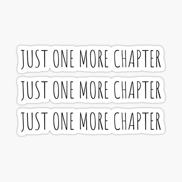 "Just One More Chapter Sticker" Sticker for Sale by SaraRhianne | Redbubble