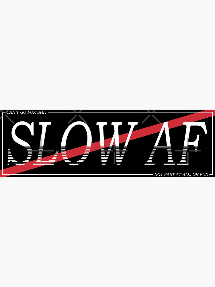 "SLOW AF" Sticker by Midnight-Slaps | Redbubble