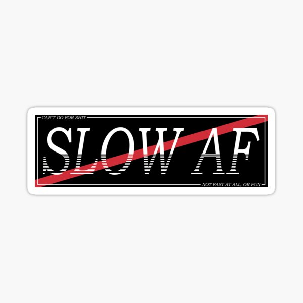 "SLOW AF" Sticker by Midnight-Slaps | Redbubble