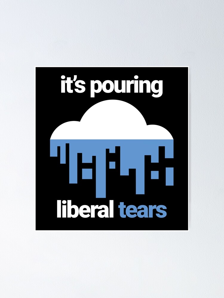 "It's pouring liberal tears design. Super storm heavy liberal rain ...
