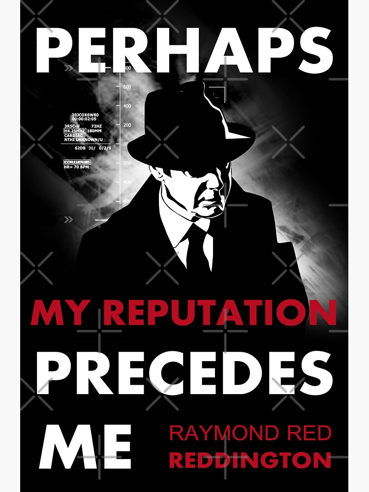" The Blacklist Raymond Red Reddington Quote - Perhaps My Reputation ...