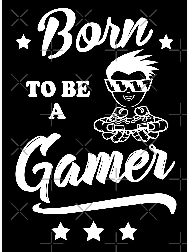 "Born to be a Gamer - Gaming Addict" Poster for Sale by MeroniGDesign ...