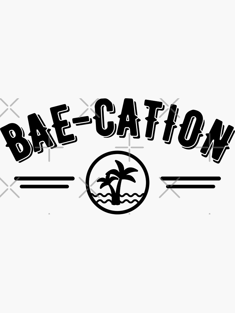 "Baecation bae and vacation combined" Sticker for Sale by xavy-nk-919 ...