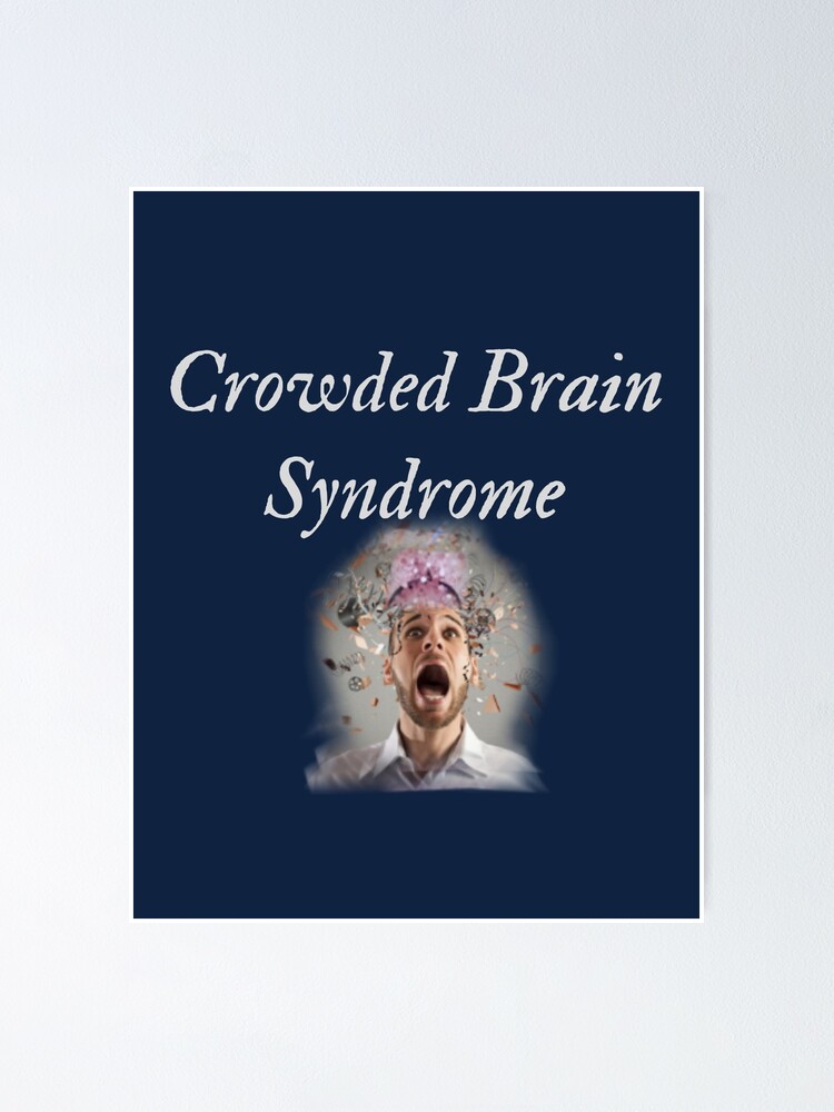 "Crowded Brain Syndrome" Poster by Bravenewnormal | Redbubble