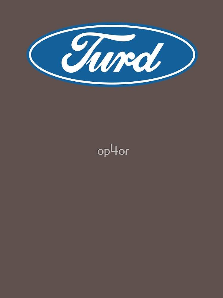 "Ford / Turd" T-shirt for Sale by op4or | Redbubble | ford t-shirts ...