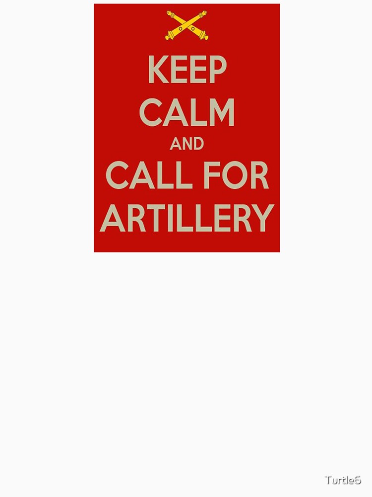 "Keep Calm and Call for Artillery" T-shirt for Sale by Turtle6 ...