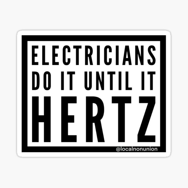 "Electricians do it til it hertz" Sticker for Sale by Localnonunion ...