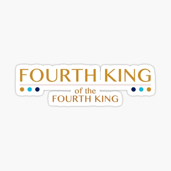 "Fourth King of the Fourth King" Sticker for Sale by PlanetaryArtist ...