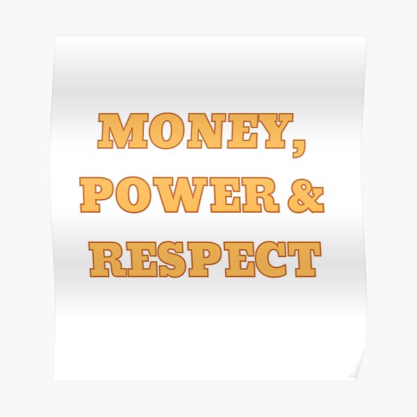 "Money, power & respect" Poster by Rondeboy | Redbubble