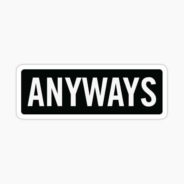 "ANYWAYS™ Limited Edition" Sticker for Sale by superlitmerch | Redbubble