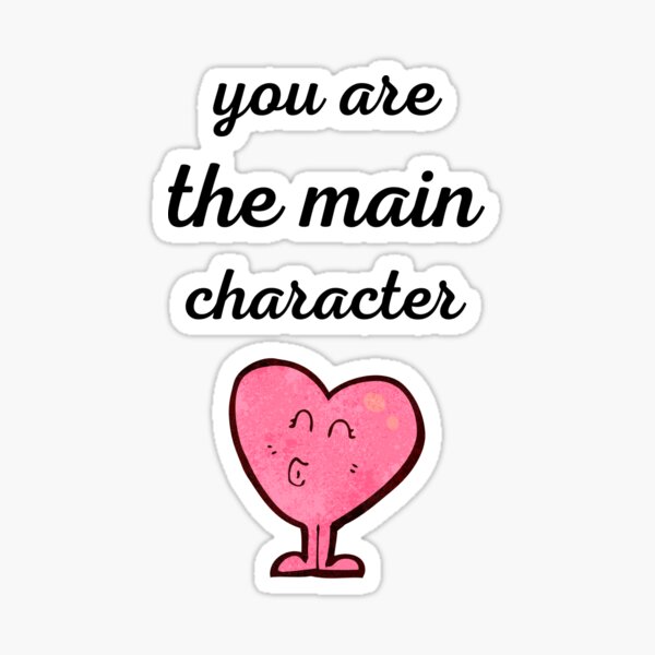 "You are the main character" Sticker for Sale by ChaoticKid | Redbubble