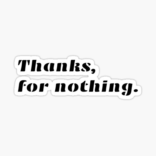 "Thanks, for nothing." Sticker for Sale by Argosha | Redbubble