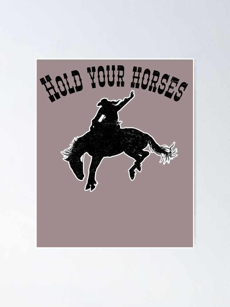 "Hold Your Horses Funny Vintage Cowboy Rodeo Pun Gift" Poster for Sale ...