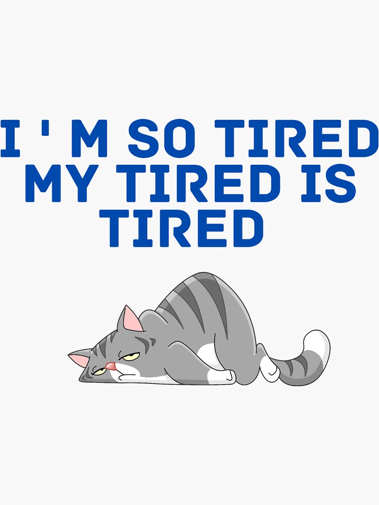 "I'm so tired my tired is tired | Motivation Quote" Sticker for Sale by namipaliso | Redbubble