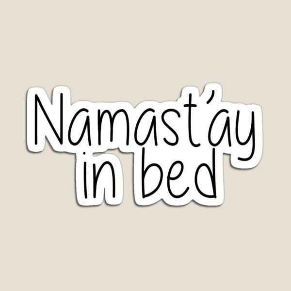 Namastay In Bed Gifts & Merchandise | Redbubble