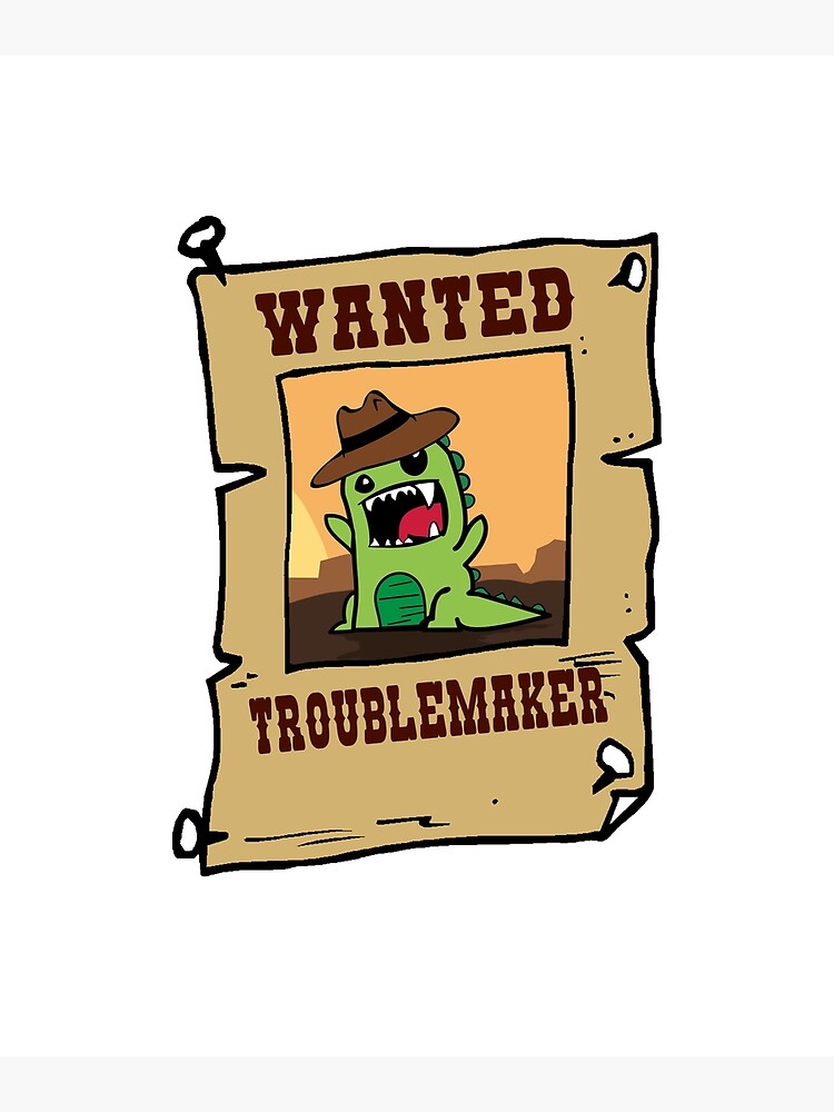 "Cowboy T-Rex Wanted Troublemaker" Poster for Sale by ProArtzilla ...