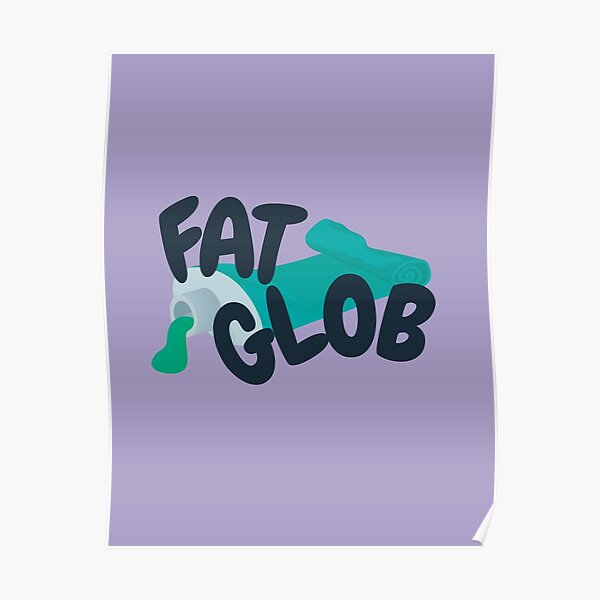 "Fat Glob tooth paste meme" Poster by JosTees96 | Redbubble