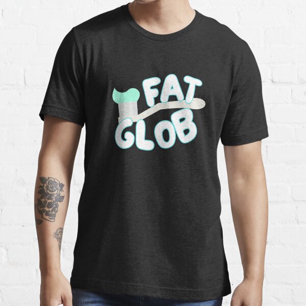 " Fat Glob meme " T-shirt for Sale by JosTees96 | Redbubble | fat glob ...