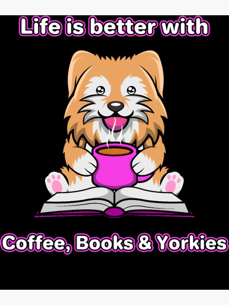 "Yorkie Books and Coffee Yorkshire Terrier Reading" Poster by ...