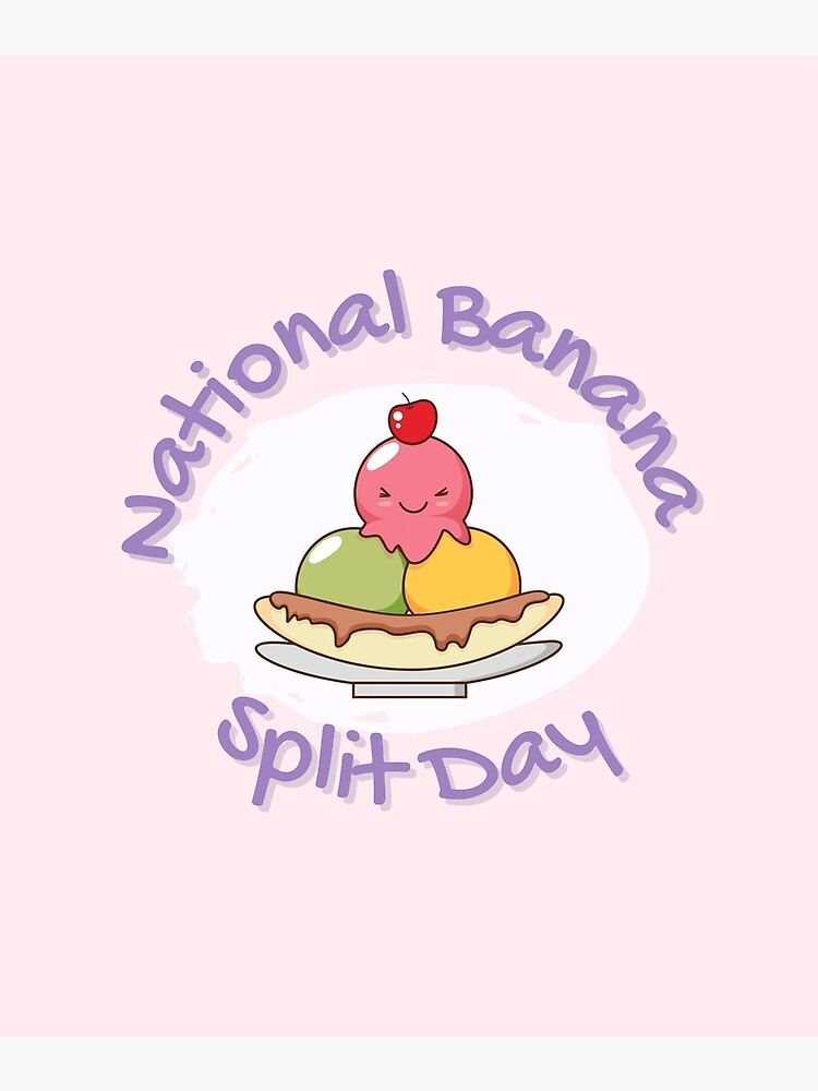 "National Banana Split Day - 25 August " Poster for Sale by Bosty1999 ...