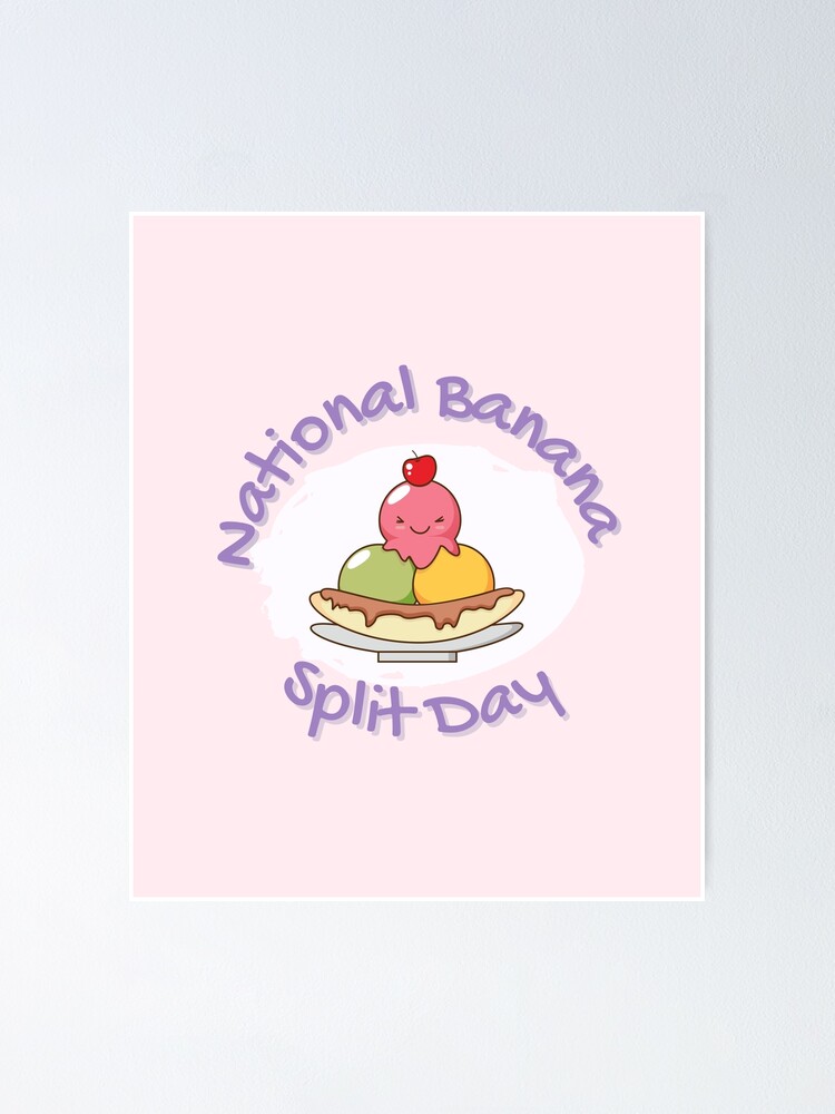 "National Banana Split Day - 25 August " Poster for Sale by Bosty1999 ...